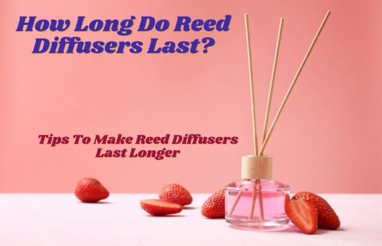 How Long Do Reed Diffusers Last And How You Can Give Them A Longer Life ...